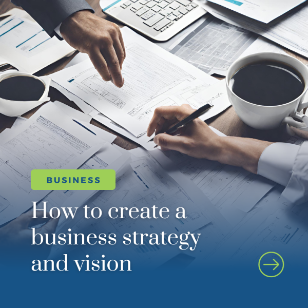How to create a business strategy and vision | HBA Encompass