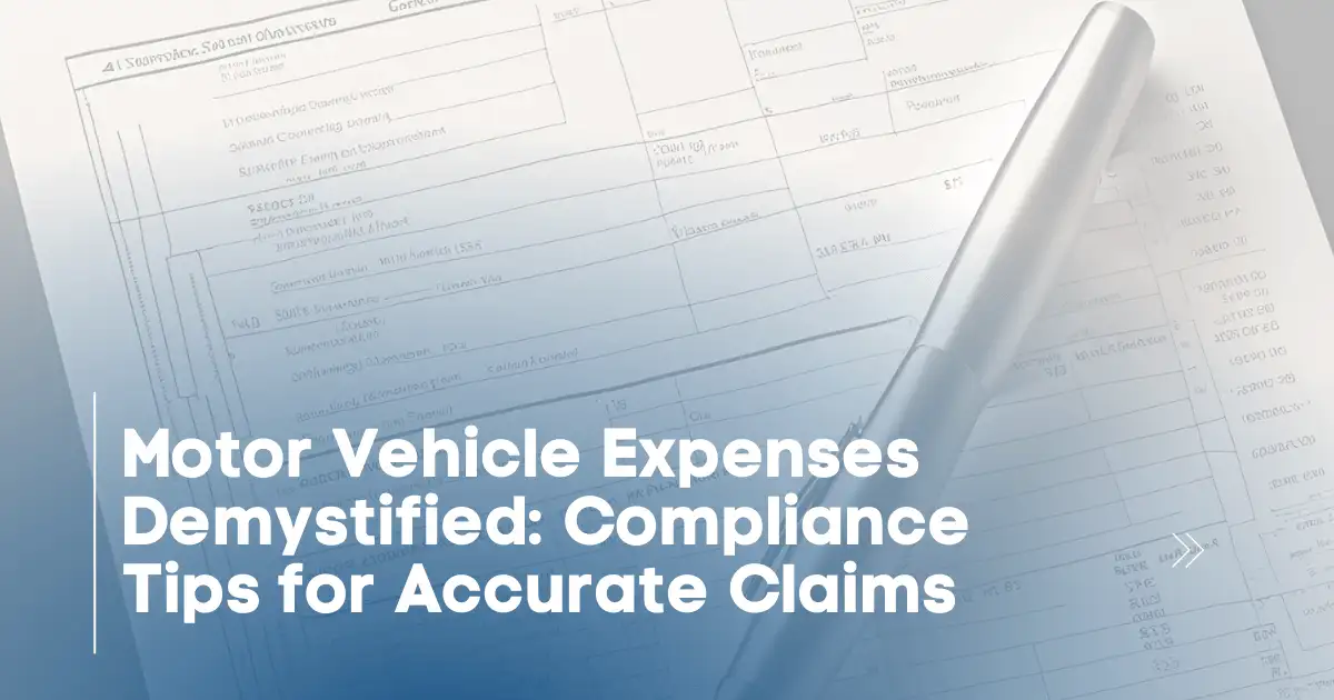 Motor Vehicle Expenses: Compliance Tips for Accurate Claims | HBA Encompass